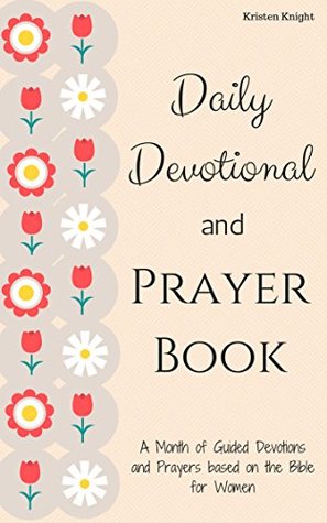 Daily Devotional and Prayer Book for Women: by Kristen Knight