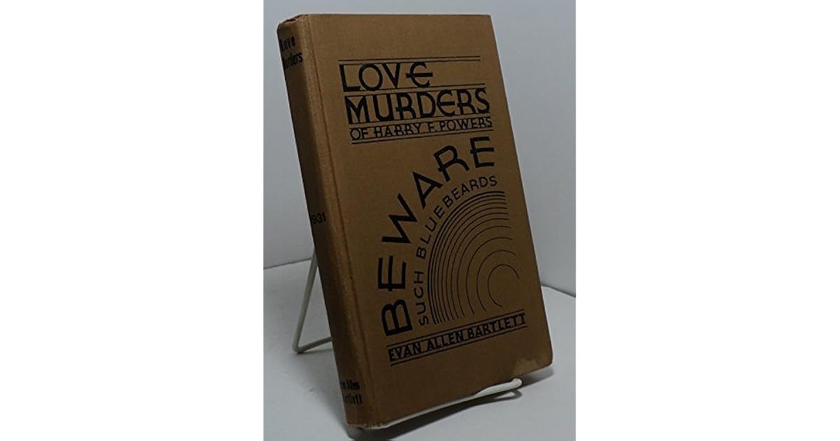 The Love-Murders of Harry F. Powers: Beware Such Bluebeards! by Evan ...