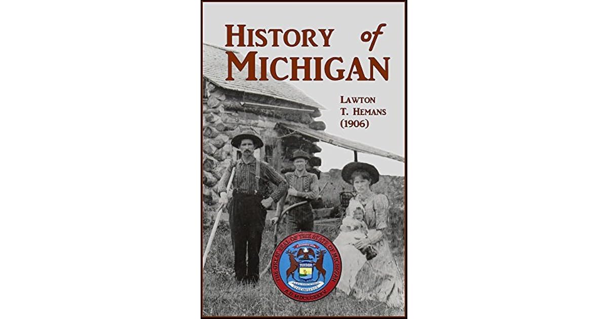 History of Michigan by Lawton Thomas Hemans