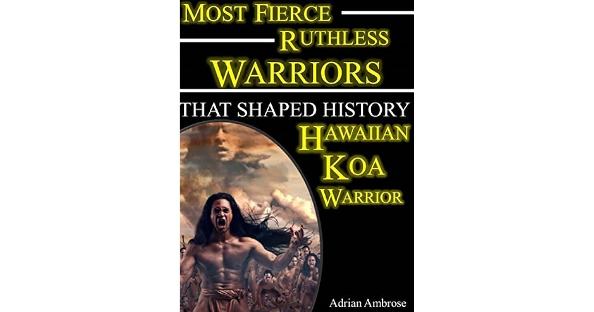 Most Fierce Ruthless Warriors That Shaped History: Hawaiian Koa ...