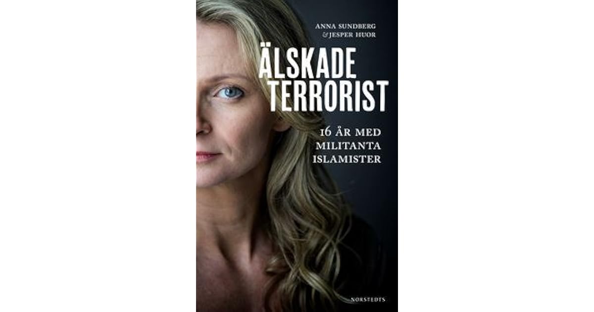 Älskade terrorist: 16 år med militanta islamister by Anna Sundberg