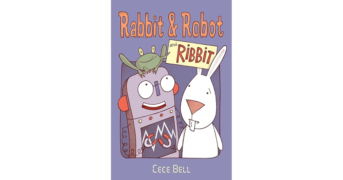Rabbit and Robot and Ribbit by Cece Bell