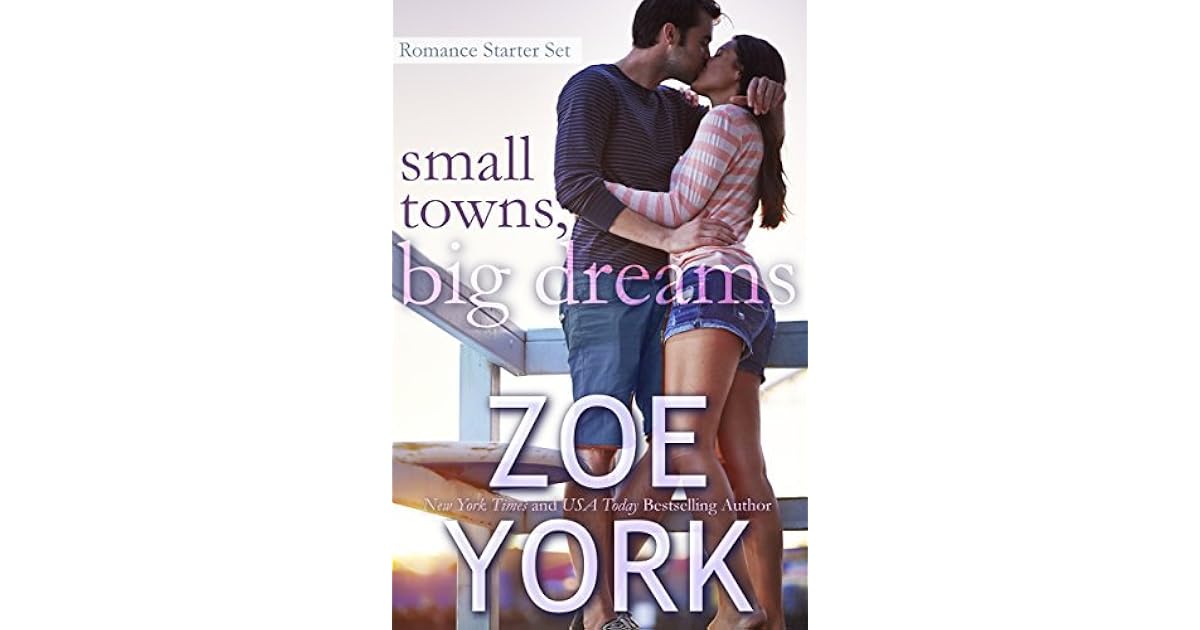 Small Towns, Big Dreams: Sexy Small Town Romance Starter Set by Zoe York