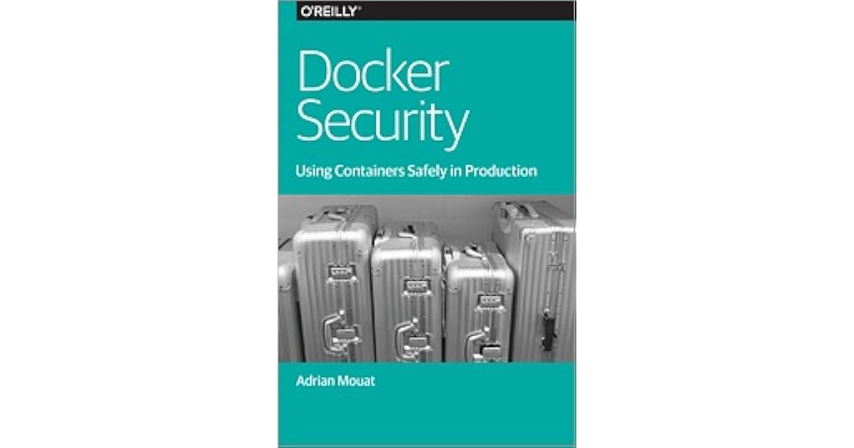 Docker Security: Using Containers Safely in Production by Adrian Mouat