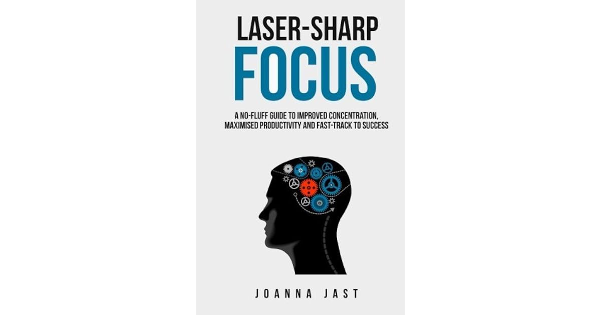 Laser-Sharp Focus: A No-Fluff Guide to Improved Concentration ...