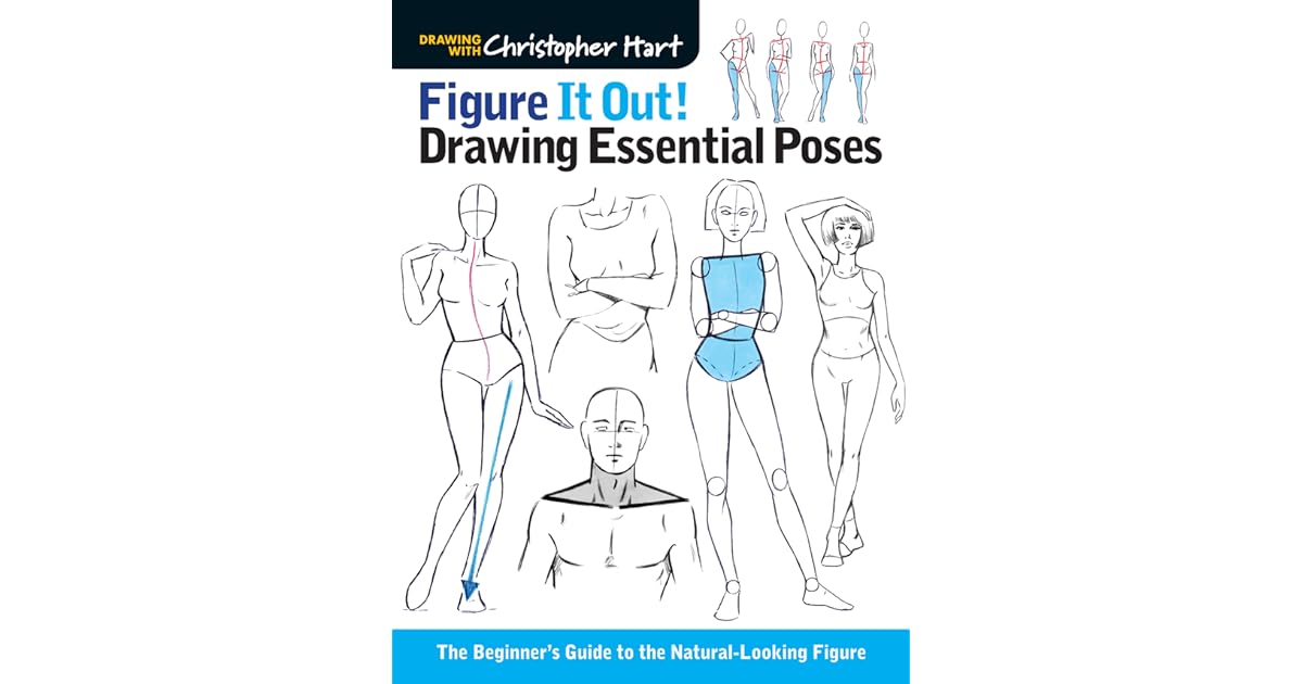 Figure It Out Drawing Essential Poses The Beginners Guide To The Natural Looking Figure By