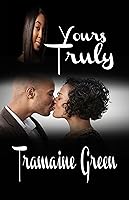 Yours Truly (What The Heart Wants Series) by Tramaine Green