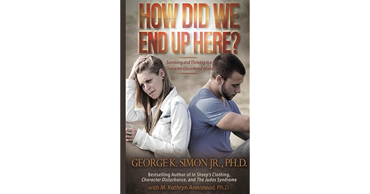 How Did We End Up Here?: Surviving and Thriving in a Character ...