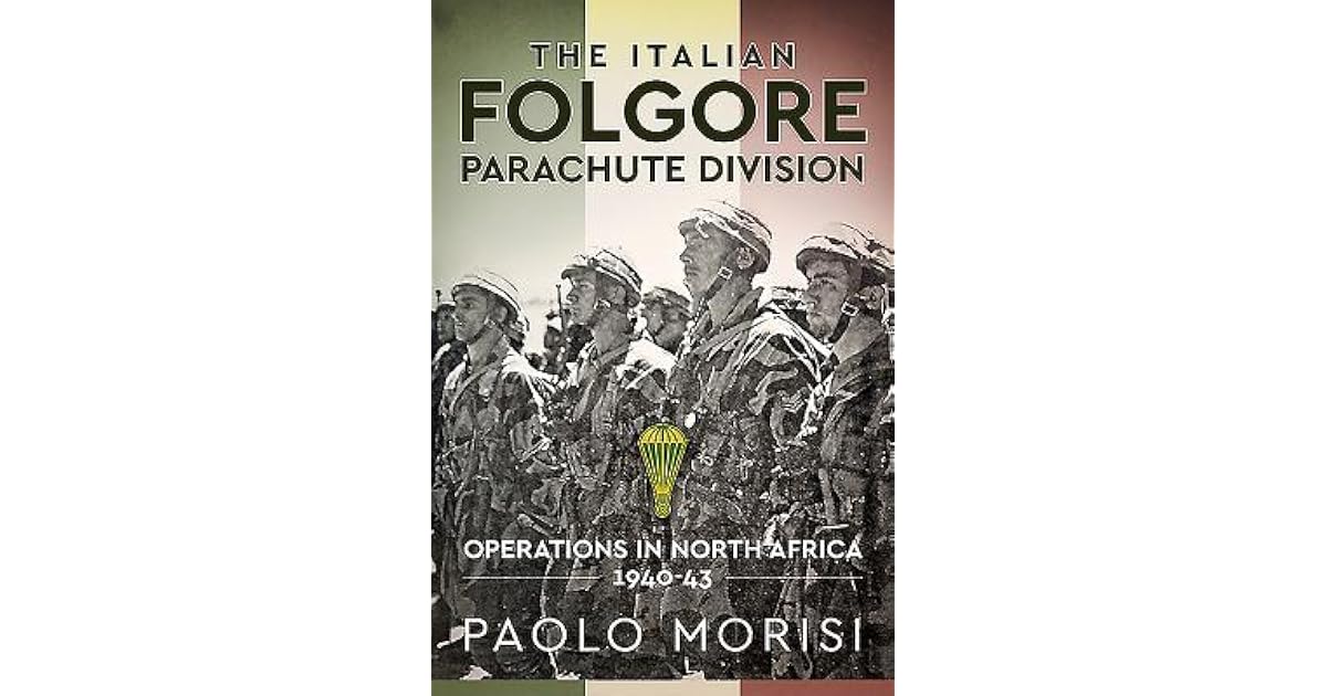 The Italian Folgore Parachute Division: North African Operations 1940 ...
