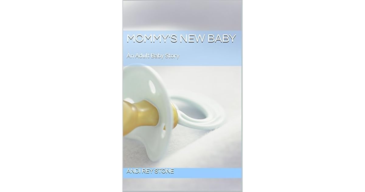 Mommy's New Baby: An Adult Baby Story by Andi Rey Stone