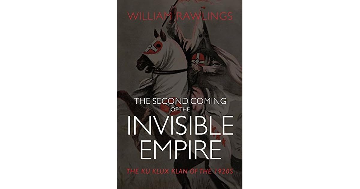 The Second Coming of the Invisible Empire: The Ku Klux Klan of the ...