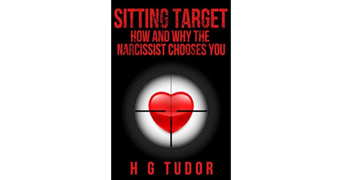 Sitting Target: How and Why the Narcissist Chooses You by H.G. Tudor