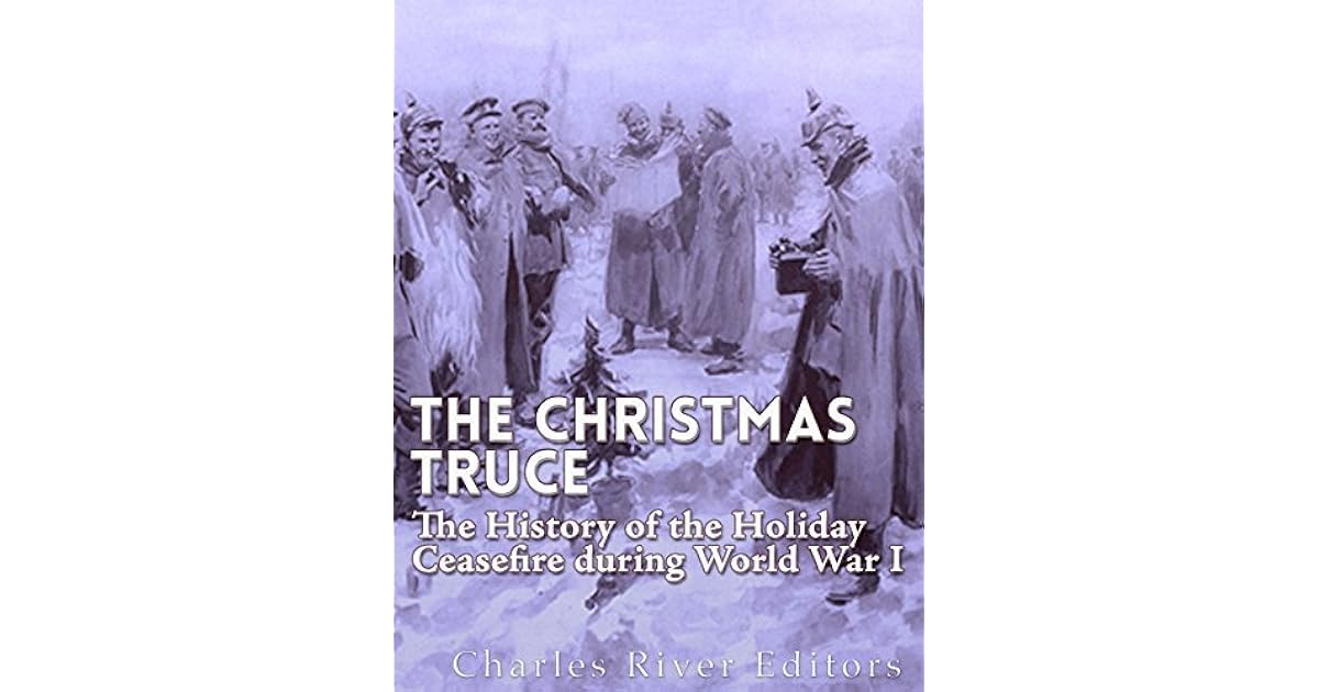The Christmas Truce of 1914: The History of the Holiday Ceasefire ...