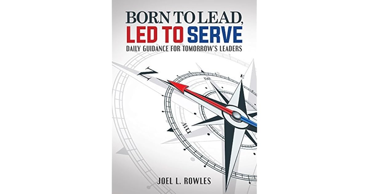 Born to Lead, Led to Serve: Daily Guidance for Tomorrow's Leaders by ...