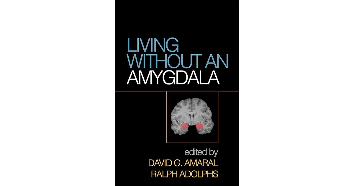 Living without an Amygdala by David G. Amaral