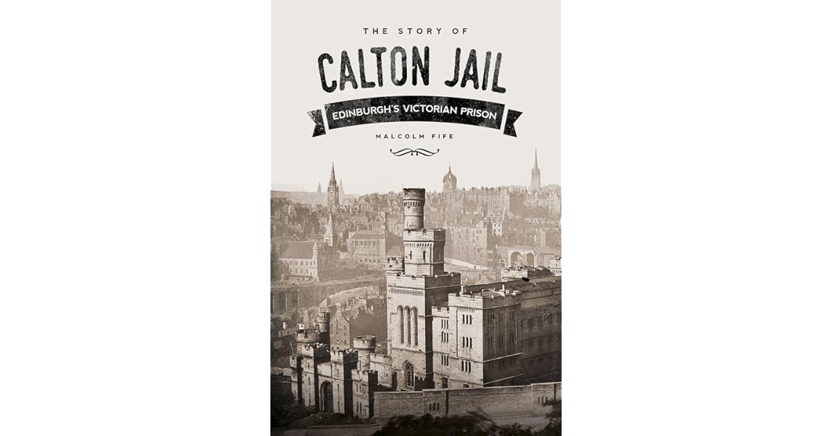The Story of Calton Jail: Edinburgh's Victorian Prison by Malcolm Fife