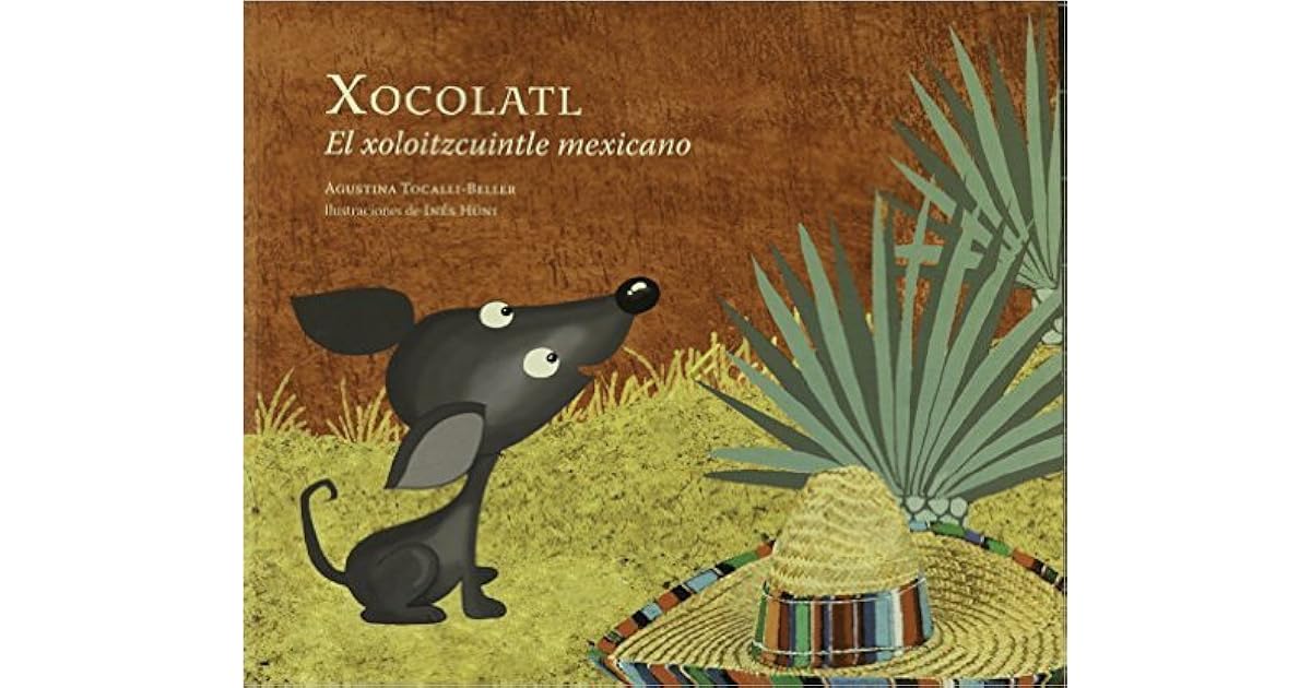 Xocolatl: El Xoloitzcuintle Mexicano by agustina Tocalli-Beller