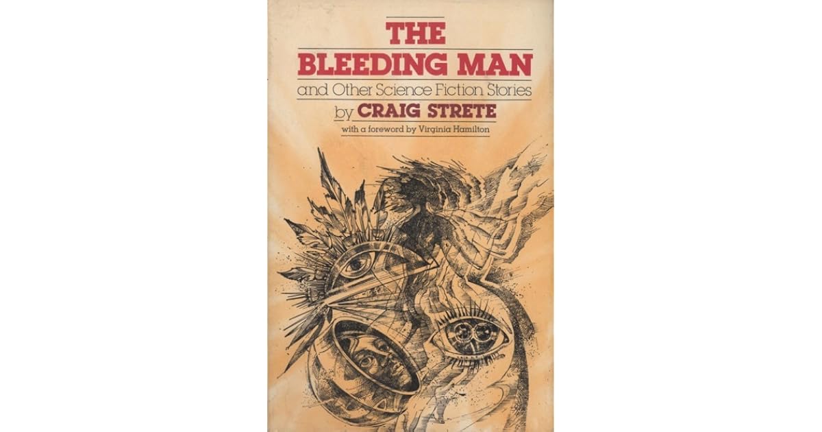 The Bleeding Man And Other Science Fiction Stories by Craig Kee Strete