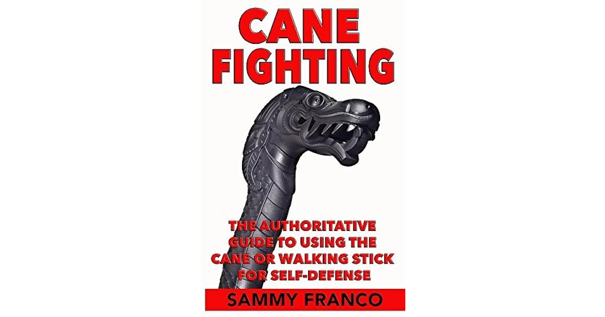 Cane Fighting: The Authoritative Guide to Using the Cane or Walking ...