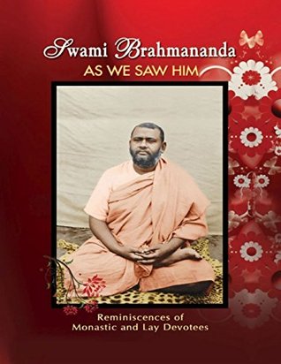 Swami Brahmananda As We Saw Him: Reminiscences of Monastic and Lay ...