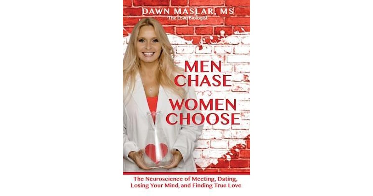 Men Chase, Women Choose: The Neuroscience of Meeting, Dating, Losing ...