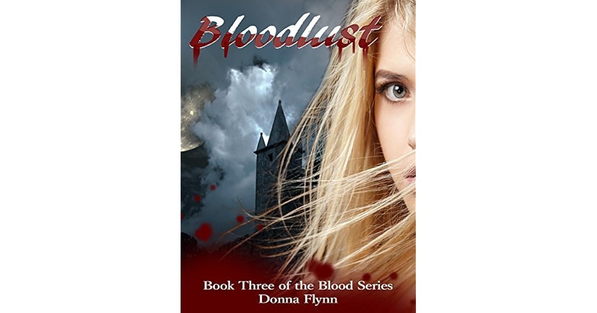 Bloodlust: Bloodlust (The Blood Series Book 3) by Donna Flynn