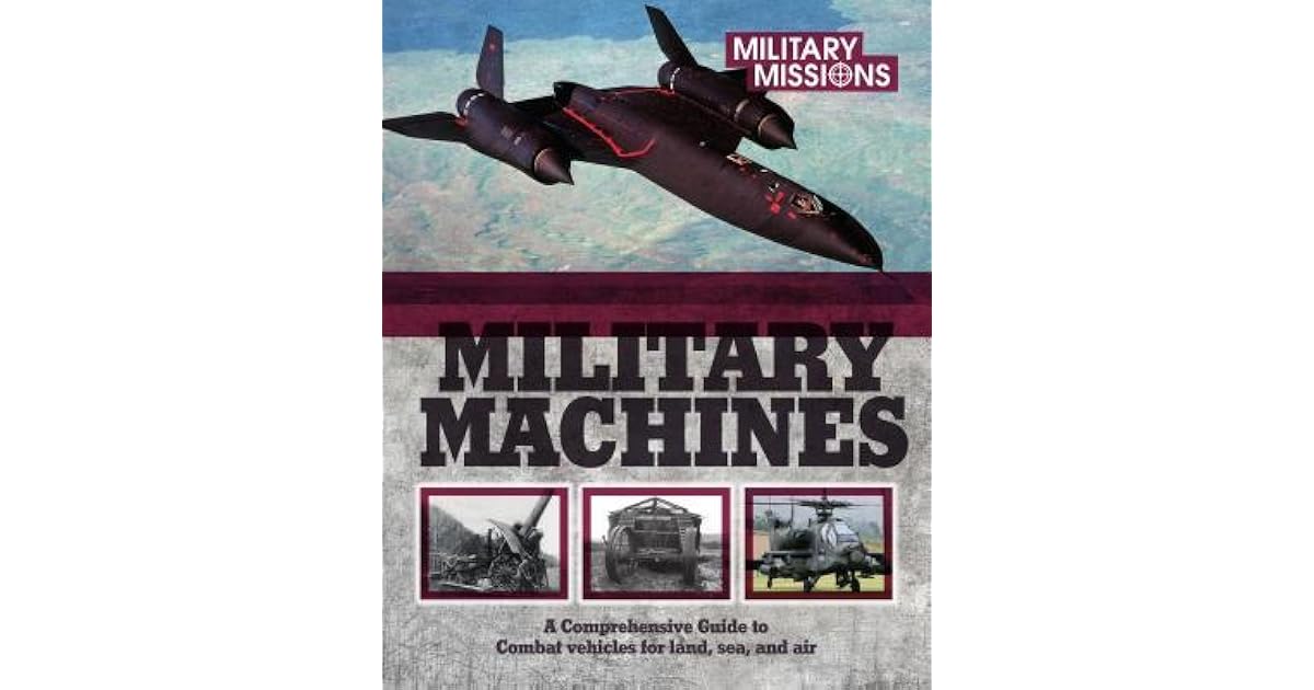 The Ultimate Book of Military Machines: Combact Vehicles for Land, Sea ...