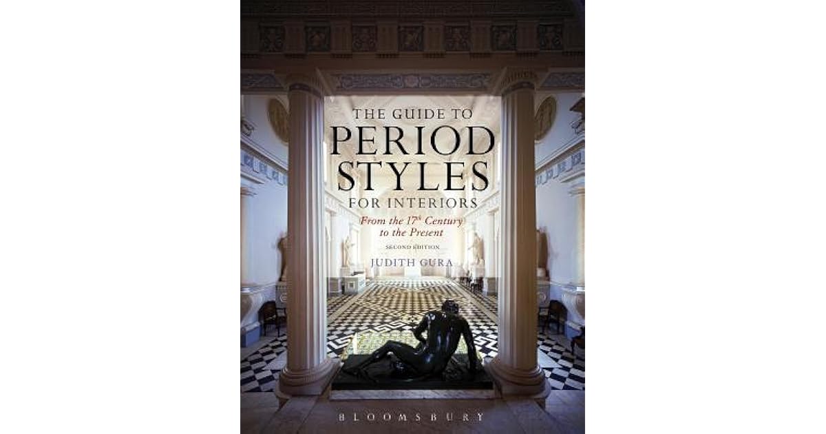 The Guide to Period Styles for Interiors: From the 17th Century to the ...