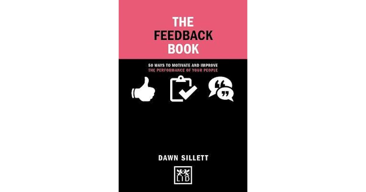 The Feedback Book: 50 Ways to Motivate and Improve the Performance of ...