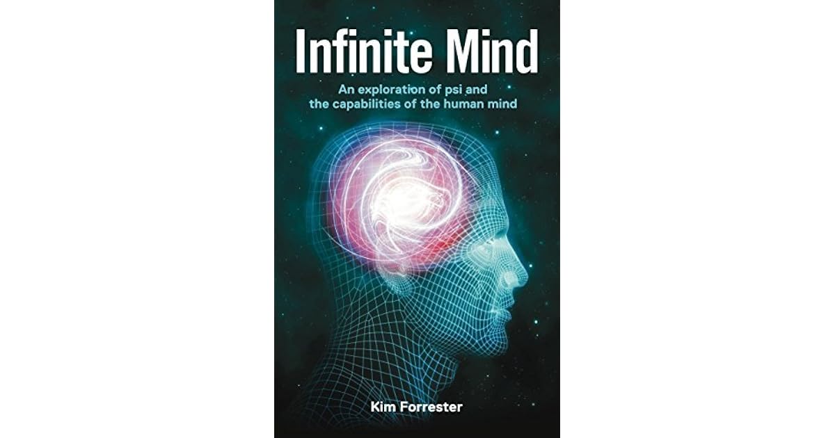 Infinite Mind: An Exploration of Psi and the Capabilities of the Human ...