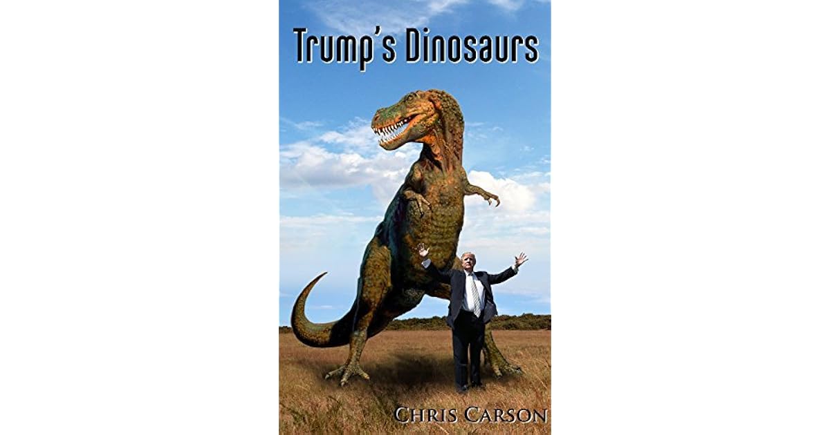 Trump's Dinosaurs by Chris Carson