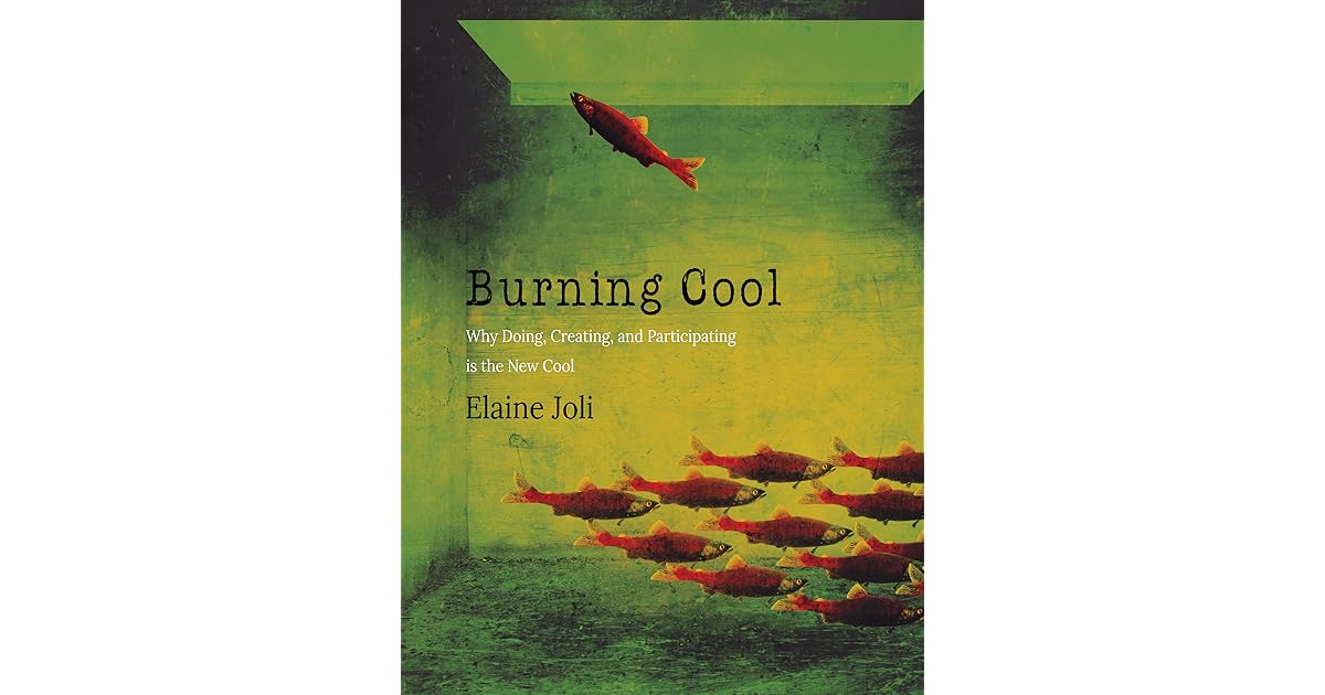 Burning Cool: Why Doing, Creating and Participating is the New Cool by ...