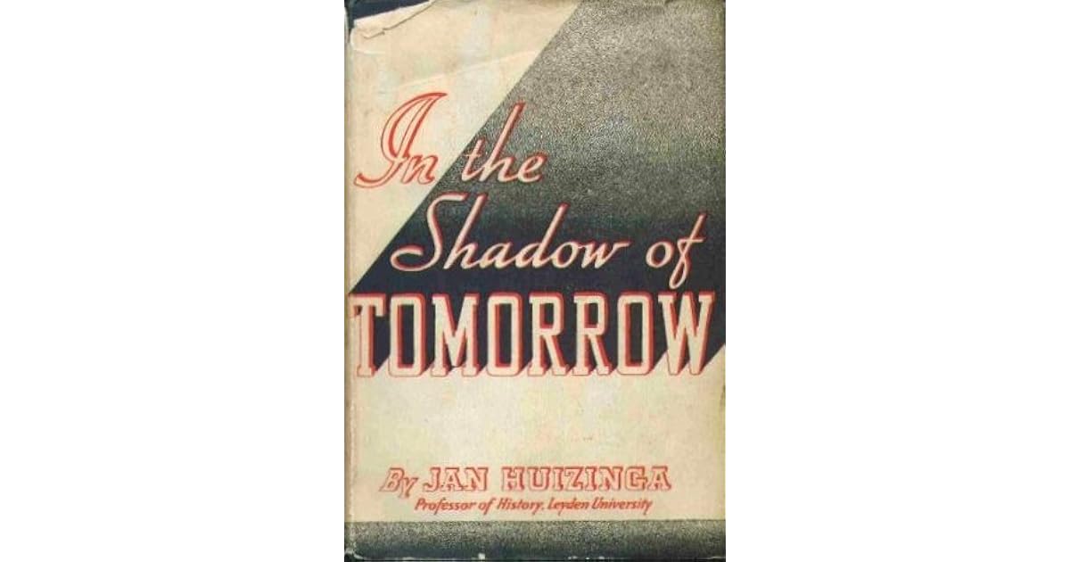 In the Shadow of Tomorrow by Johan Huizinga