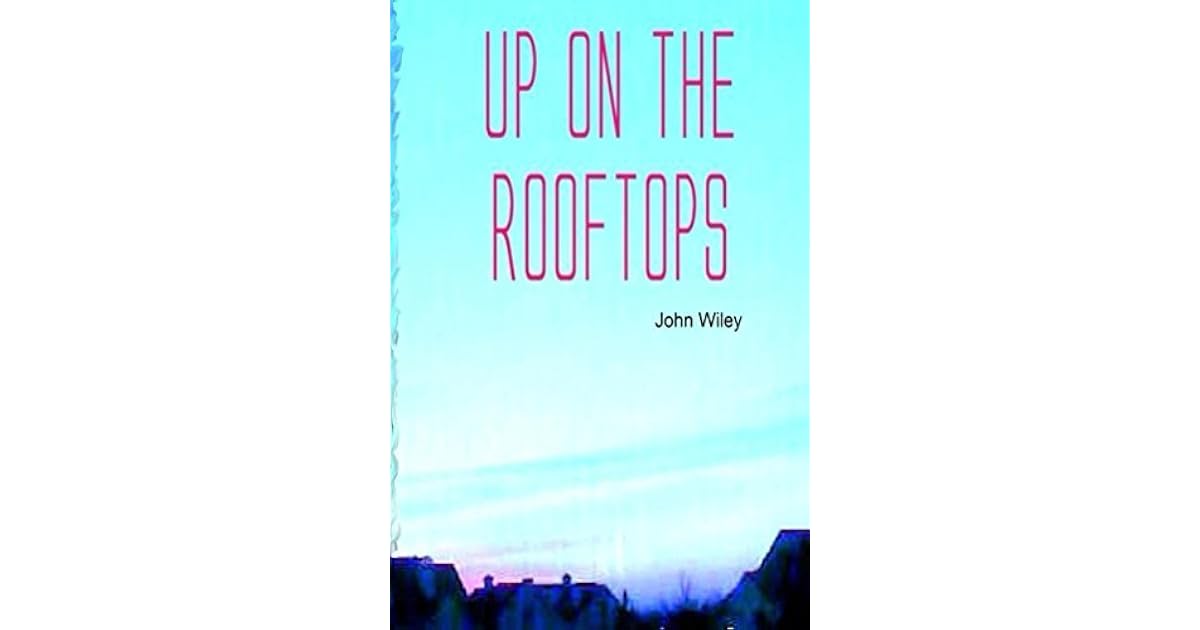 Up On the Rooftops by John Wiley
