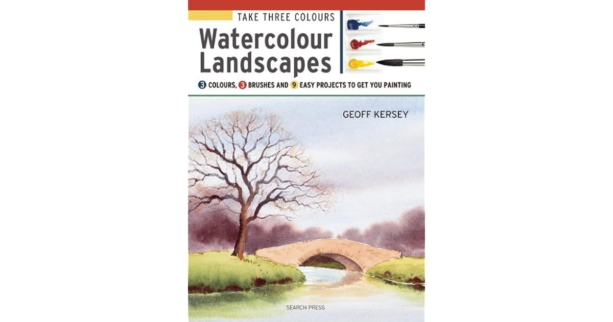Take Three Colours: Watercolour Landscapes: 3 Colours, 3 Brushes and 9 ...