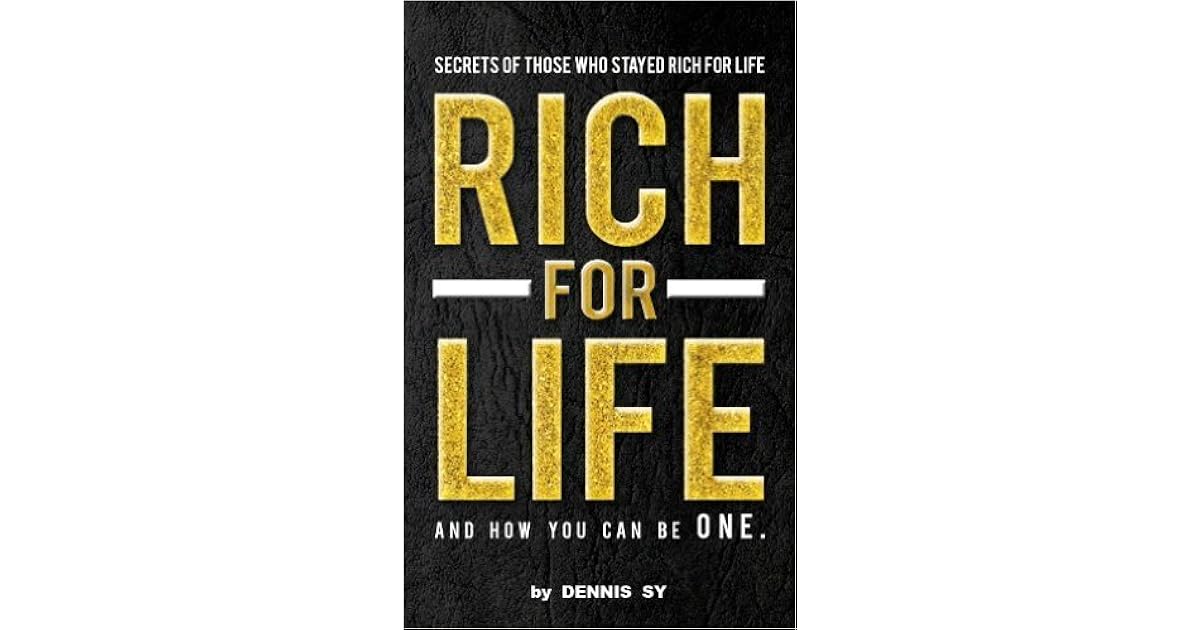 Rich for Life: Secrets of Those Who Stayed Rich for Life and How You ...
