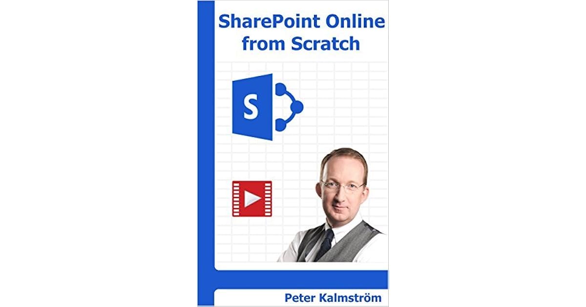 SharePoint Online from Scratch: Office 365 SharePoint, from basics to advanced by Peter Kalmström