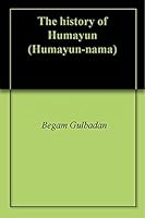 Humayun Nama by Gulbadan Begum