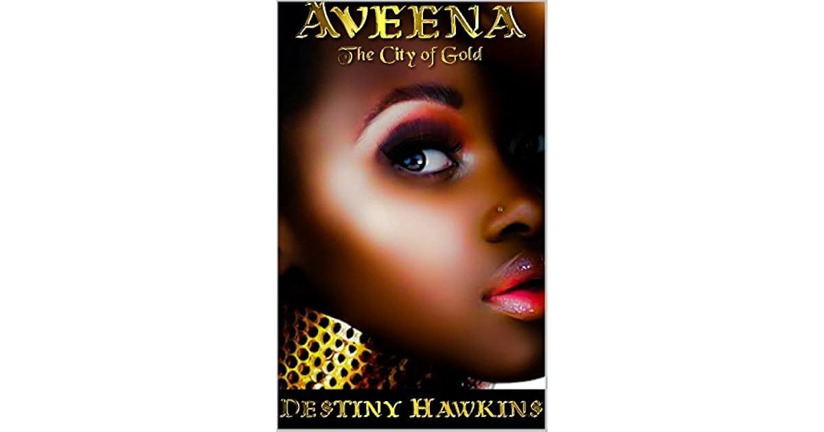 Aveena: The City of Gold by Destiny Hawkins