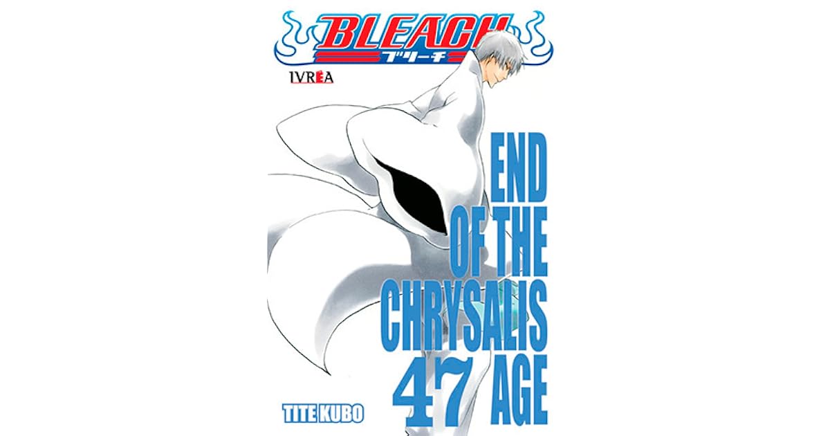 Bleach #47: End of the Chrysalis Age by Tite Kubo
