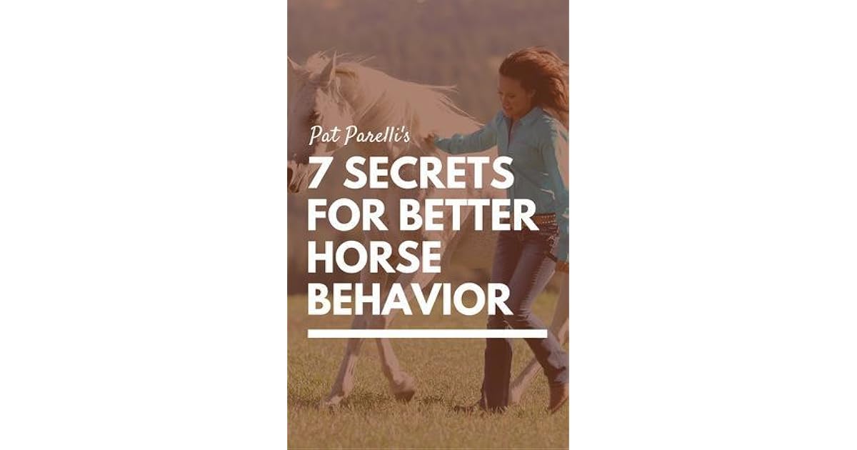 Pat Parelli seven secrets for better horse behaviour by Pat Parelli