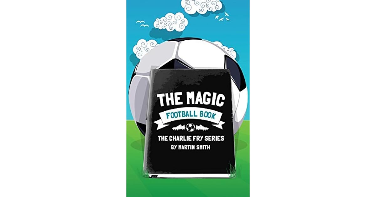 The Magic Football Book: (Football books for kids 7-13) by Martin Smith