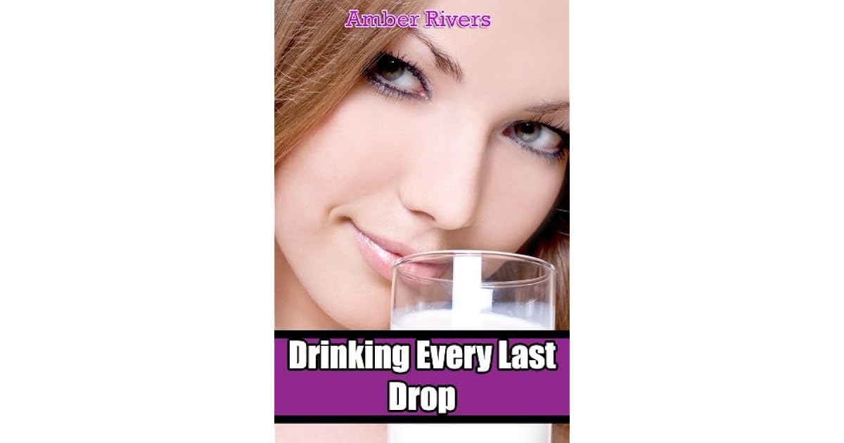 Drinking Every Last Drop by Amber Rivers