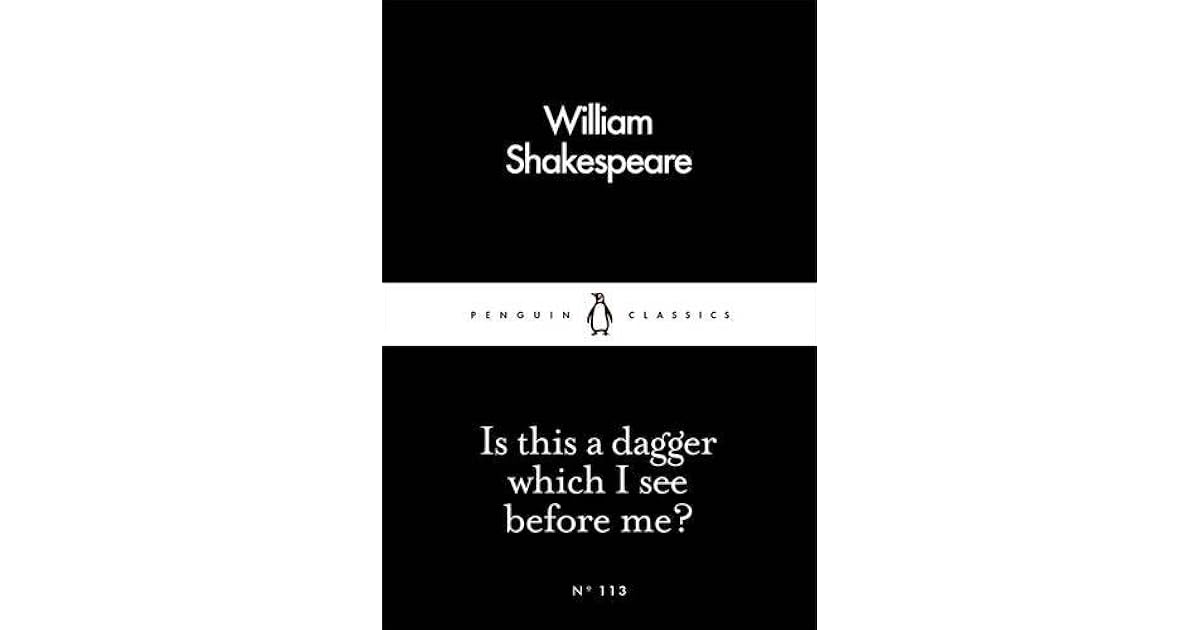 Is This a Dagger Which I See Before Me? by William Shakespeare
