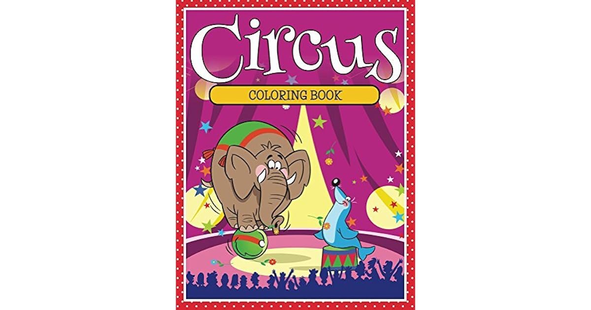 Circus Coloring Book: Coloring Books for Kids by Speedy Publishing