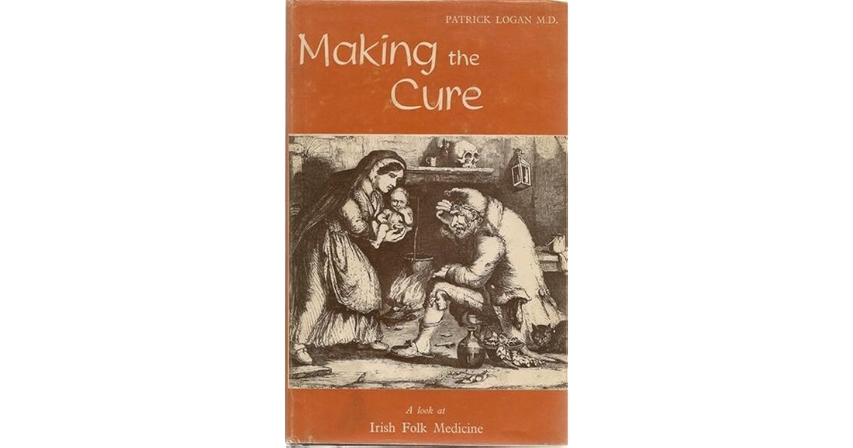Making the Cure: A Look at Irish Folk Medicine by Patrick Logan