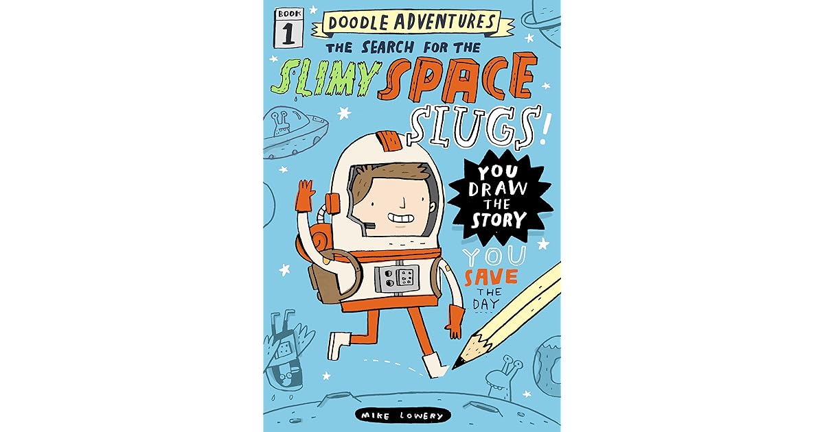 Doodle Adventures: The Search for the Slimy Space Slugs! by Mike Lowery