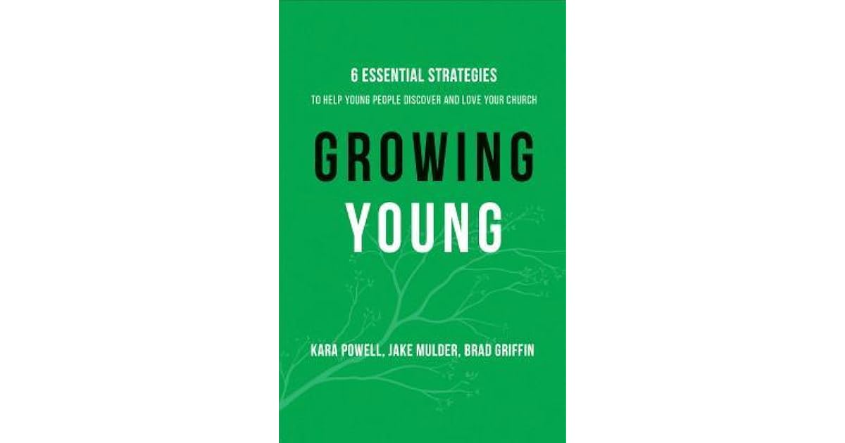 Growing Young: Six Essential Strategies to Help Young People Discover ...