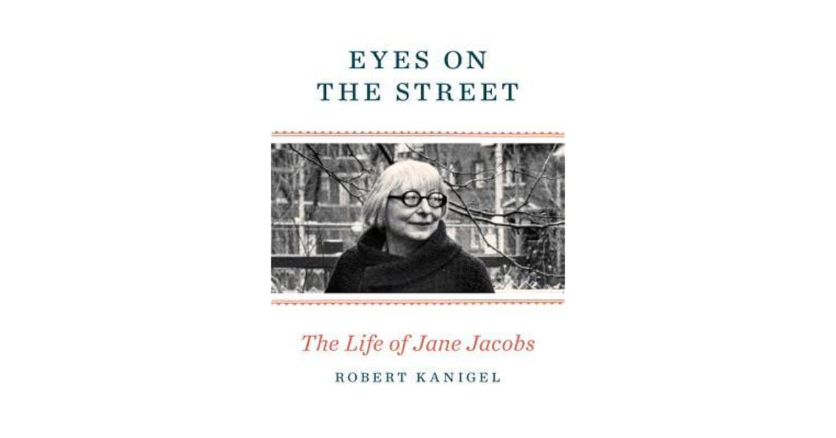 Eyes On The Street: The Life of Jane Jacobs by Robert Kanigel