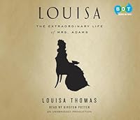 Louisa: The Extraordinary Life of Mrs. Adams by Louisa Thomas